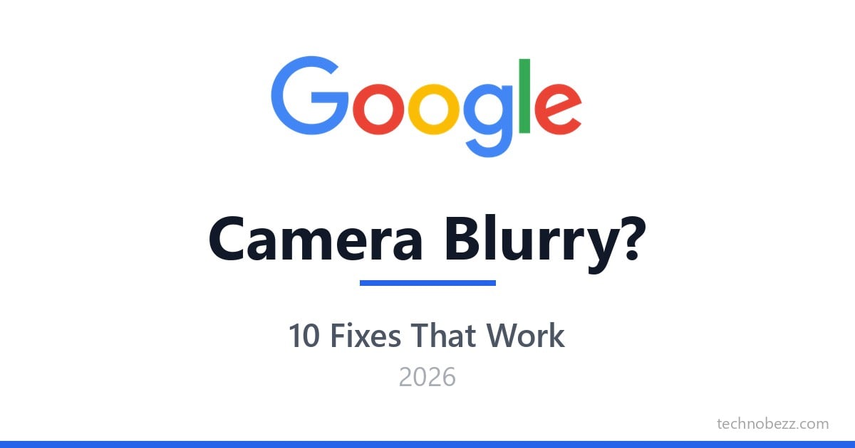 Google Pixel 10 Pro Camera Blurry? 10 Fixes (2026) | Technobezz