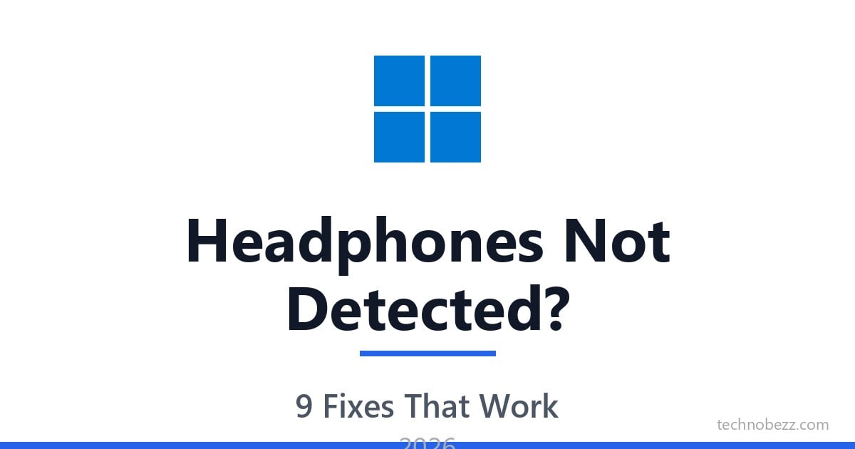Headphones Not Detected on Windows 11? 9 Ways to Fix It (2026) | Technobezz