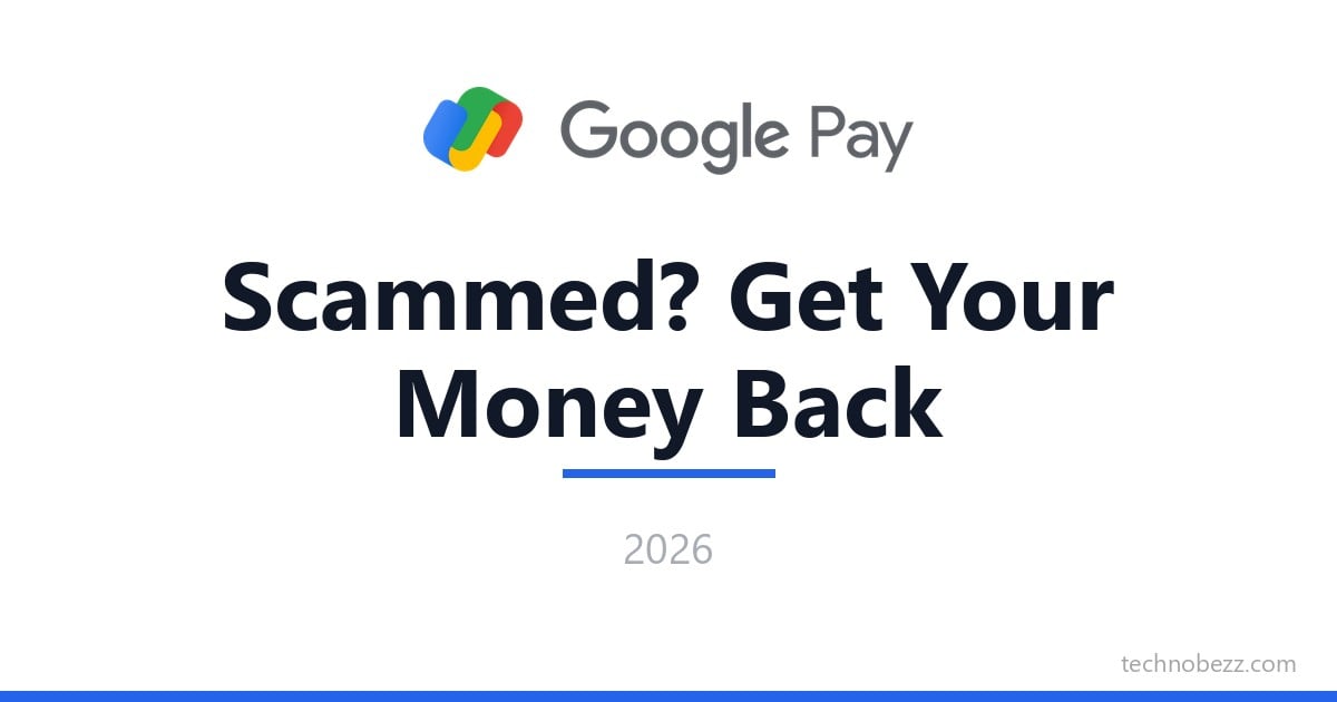 How to Get Your Money Back After a Google Pay Scam (2026) | Technobezz