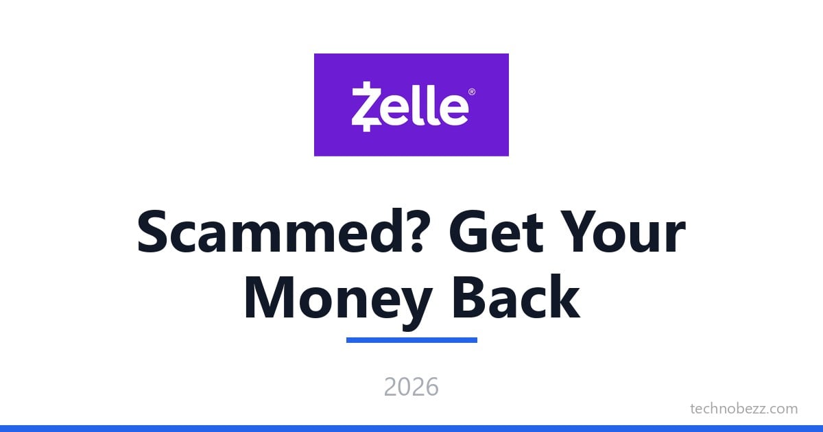 How to Get Your Money Back After a Zelle Scam (2026) | Technobezz