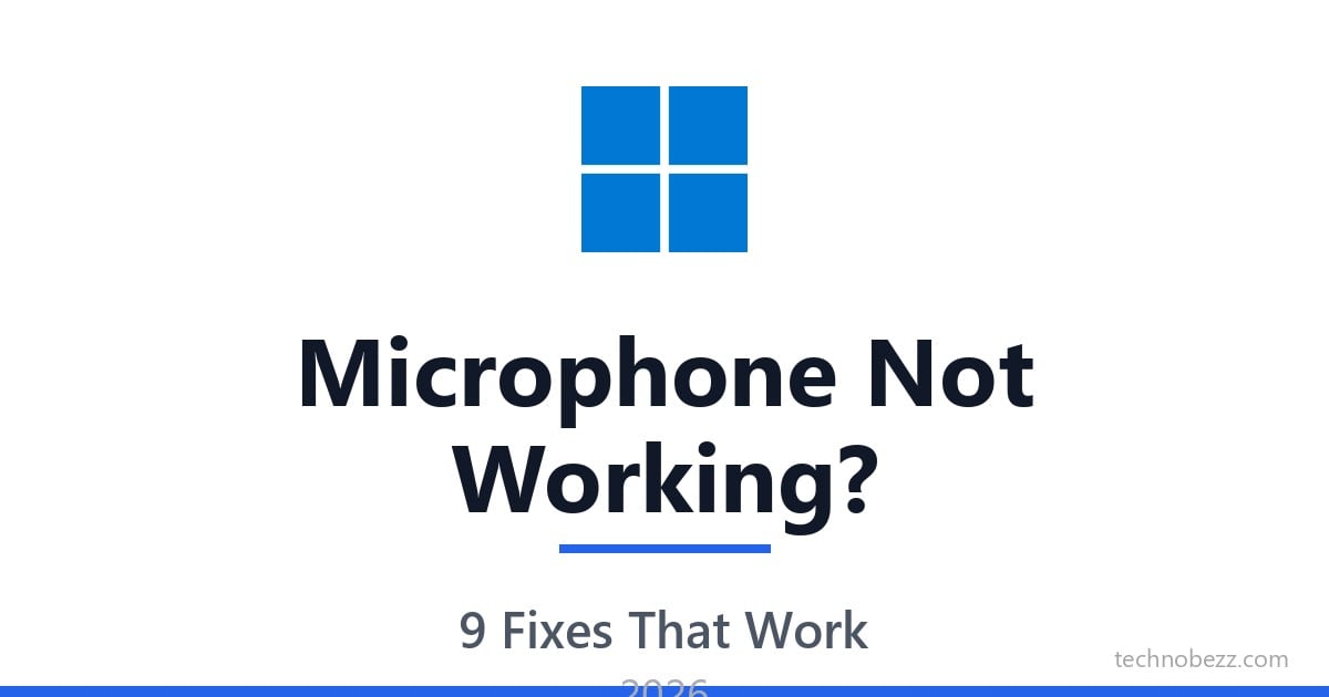Microphone Not Working on Windows 11? 9 Ways to Fix It (2026) | Technobezz