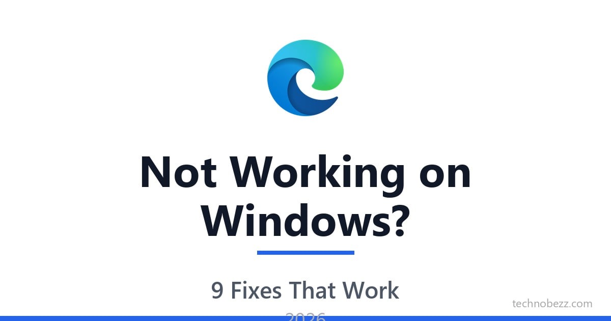 Microsoft Edge Not Working on Windows? 9 Ways to Fix It (2026) | Technobezz