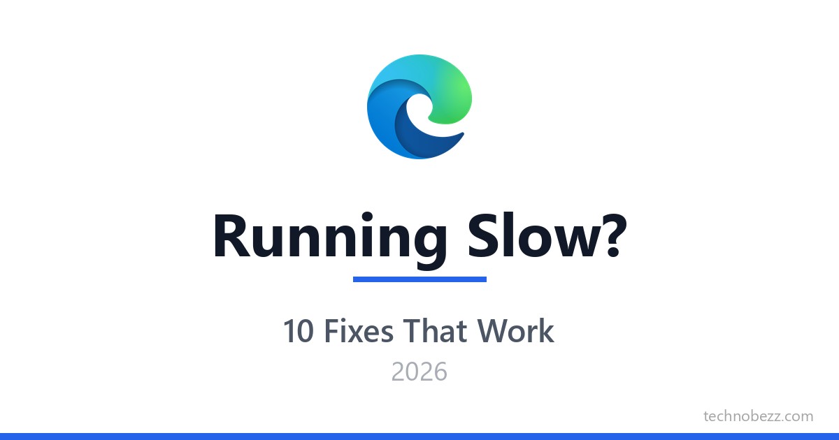 Microsoft Edge Running Slow? 10 Ways to Speed It Up (2026) | Technobezz