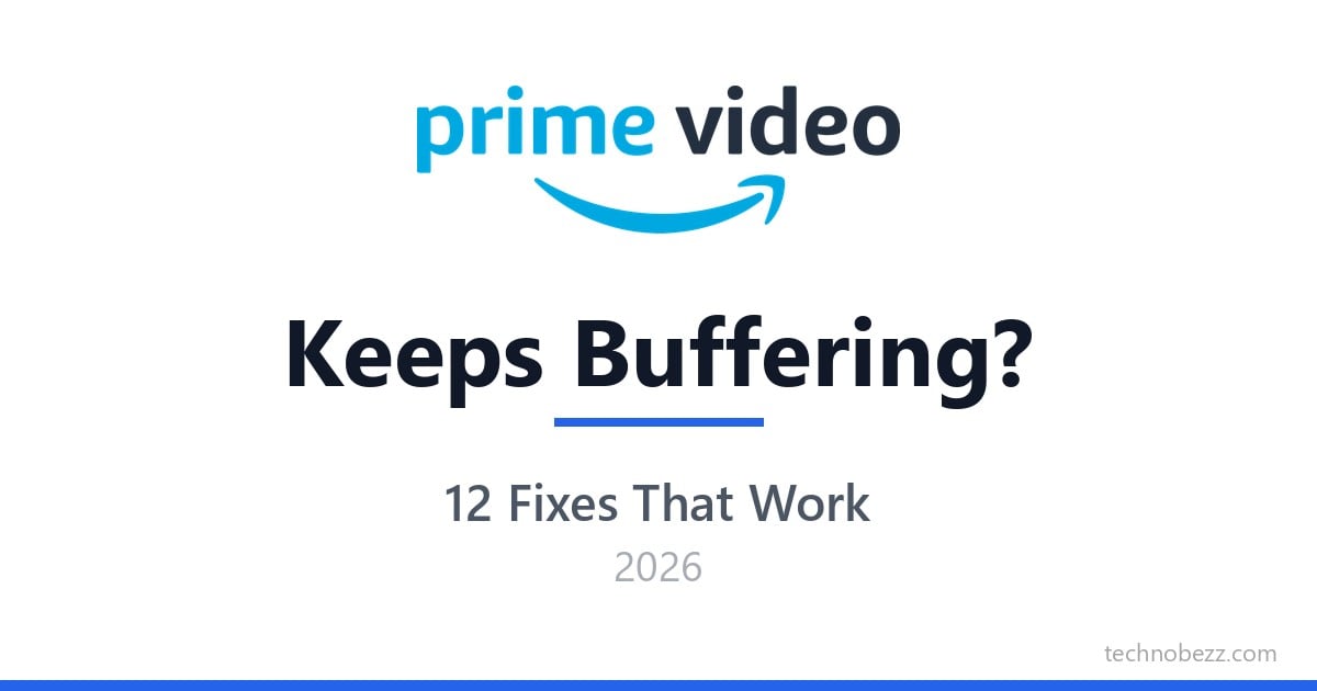 Prime Video Keeps Buffering? How to Fix Slow Streaming (2026) | Technobezz
