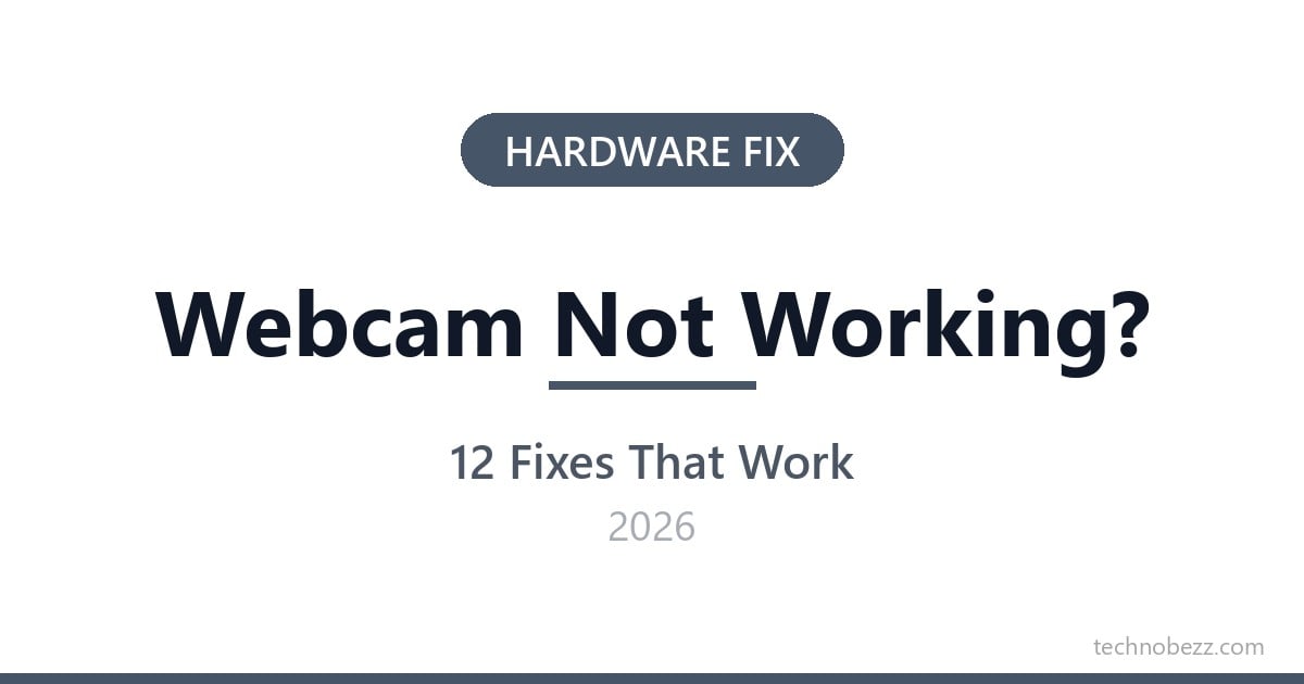 Webcam Not Working on Windows? 12 Ways to Fix It (2026) | Technobezz