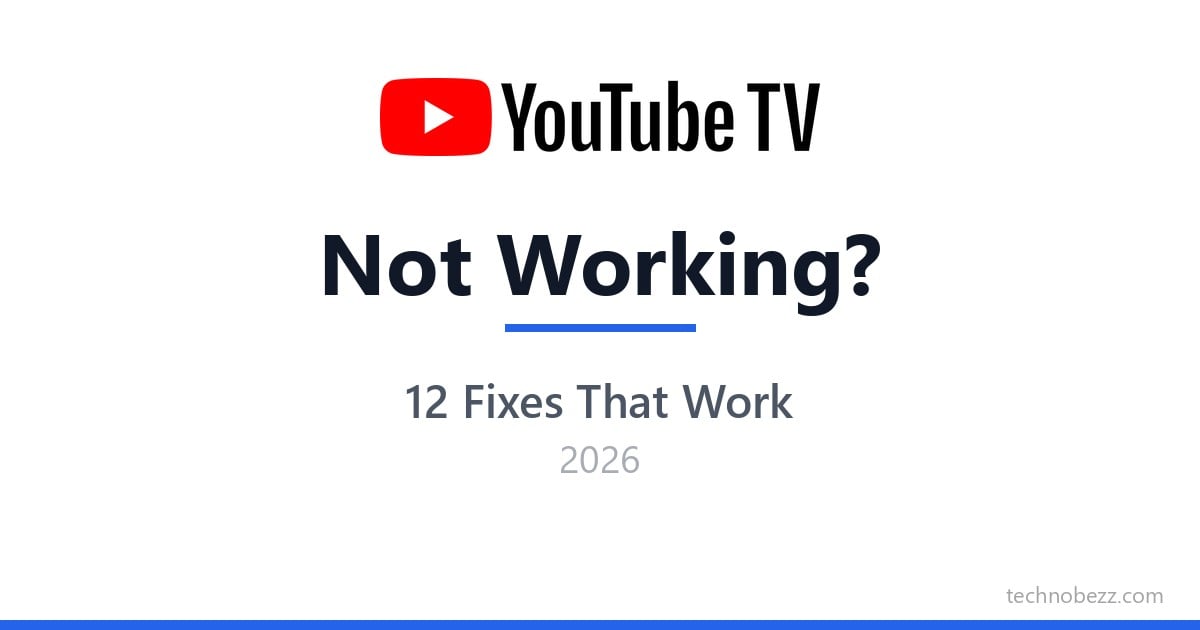 YouTube TV Not Working? 12 Ways to Fix It (2026) | Technobezz