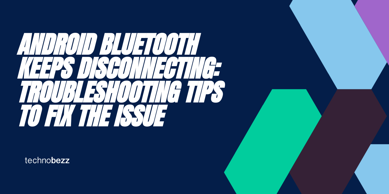 Why Bluetooth Keeps Disconnecting On Android And How To Fix It Technobezz