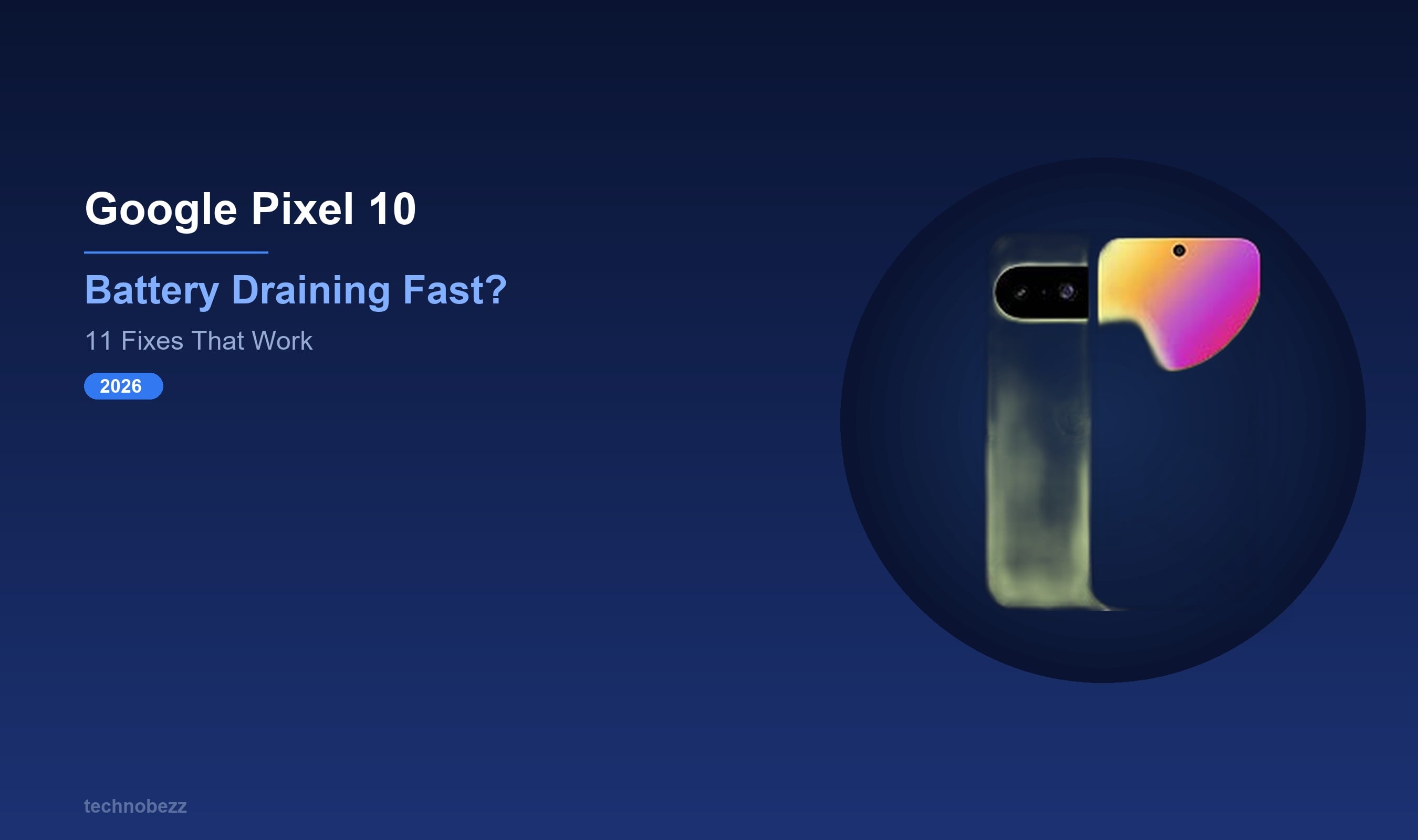 Google Pixel 10 Battery Draining Fast? 11 Fixes (2026) | Technobezz