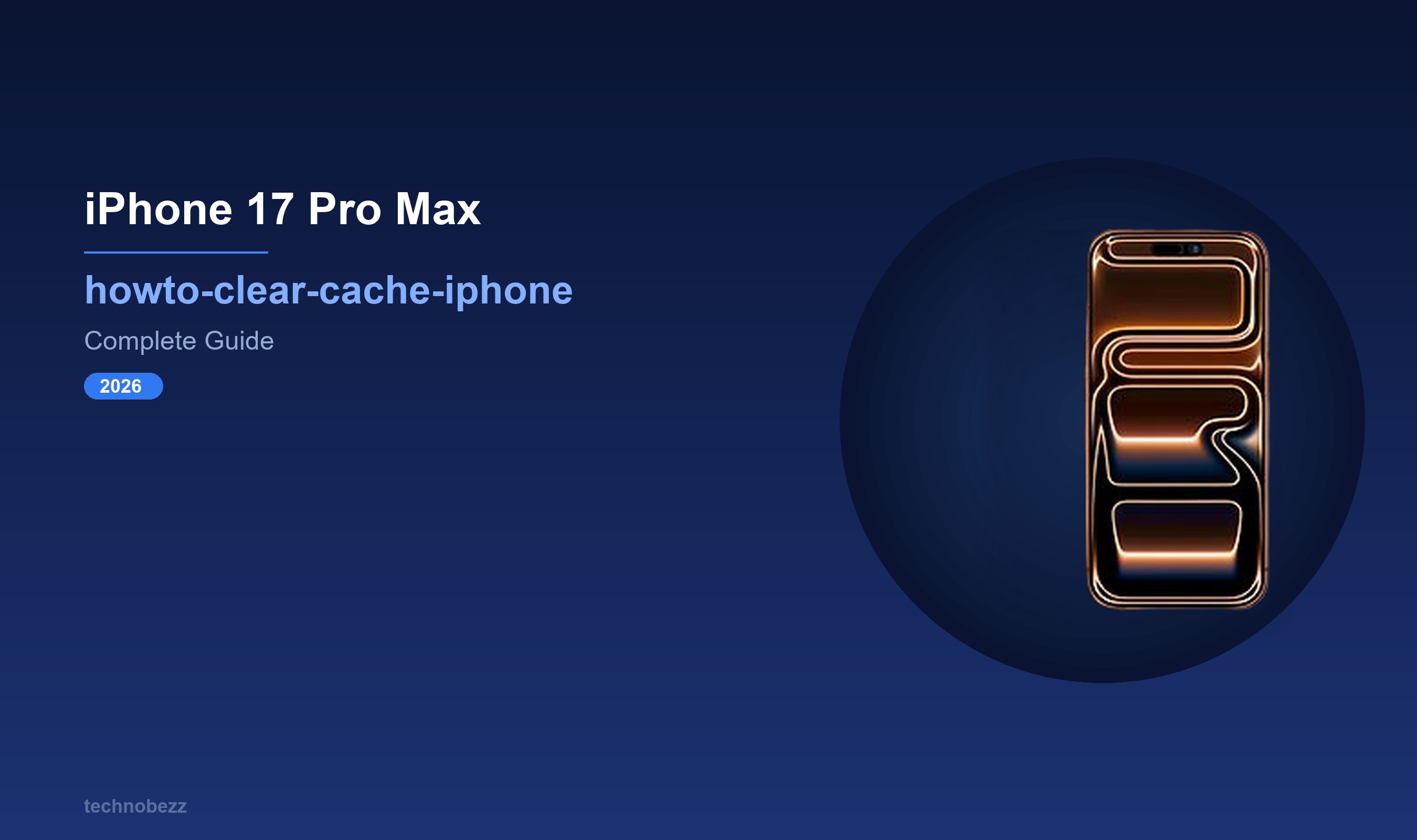 How to Clear Cache on iPhone 17 Pro Max | Technobezz
