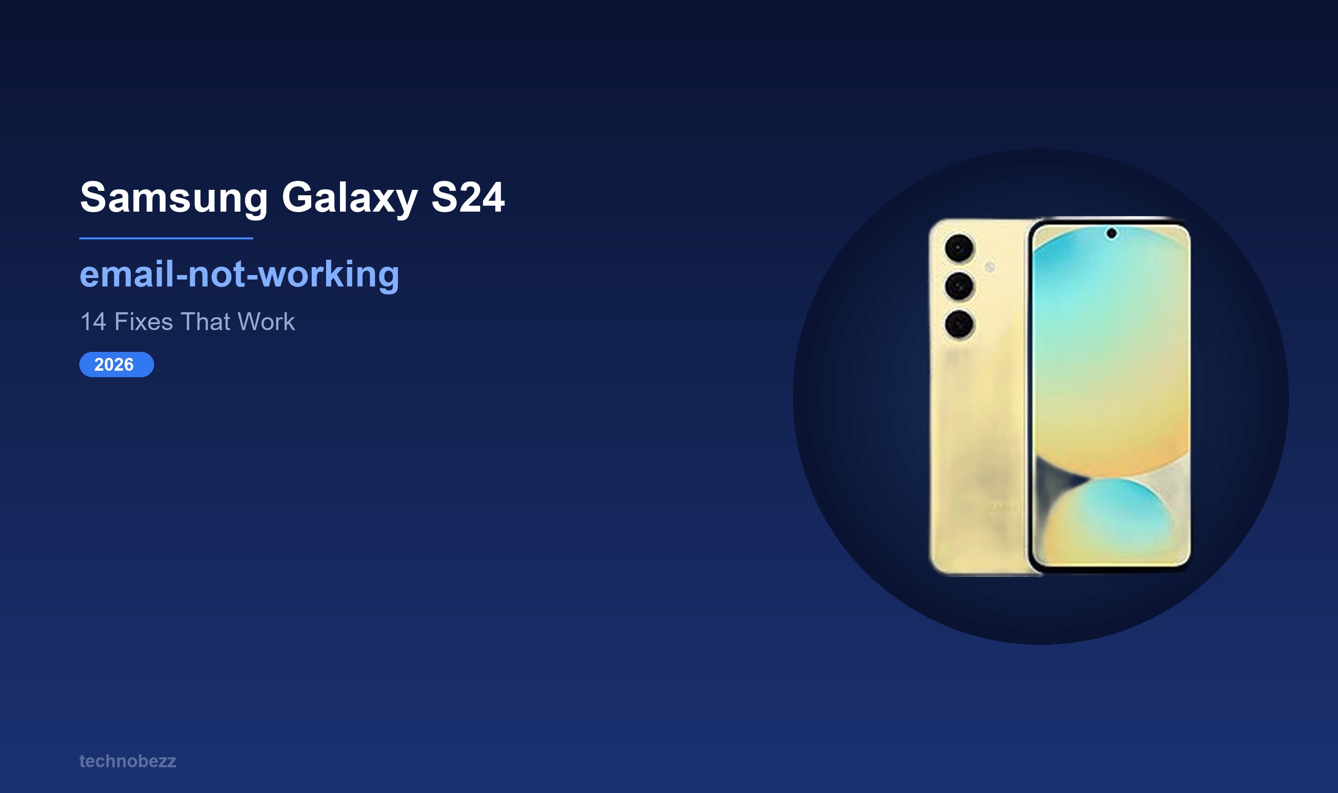 Samsung Galaxy S24 Email Not Working? 14 Fixes (2026) | Technobezz