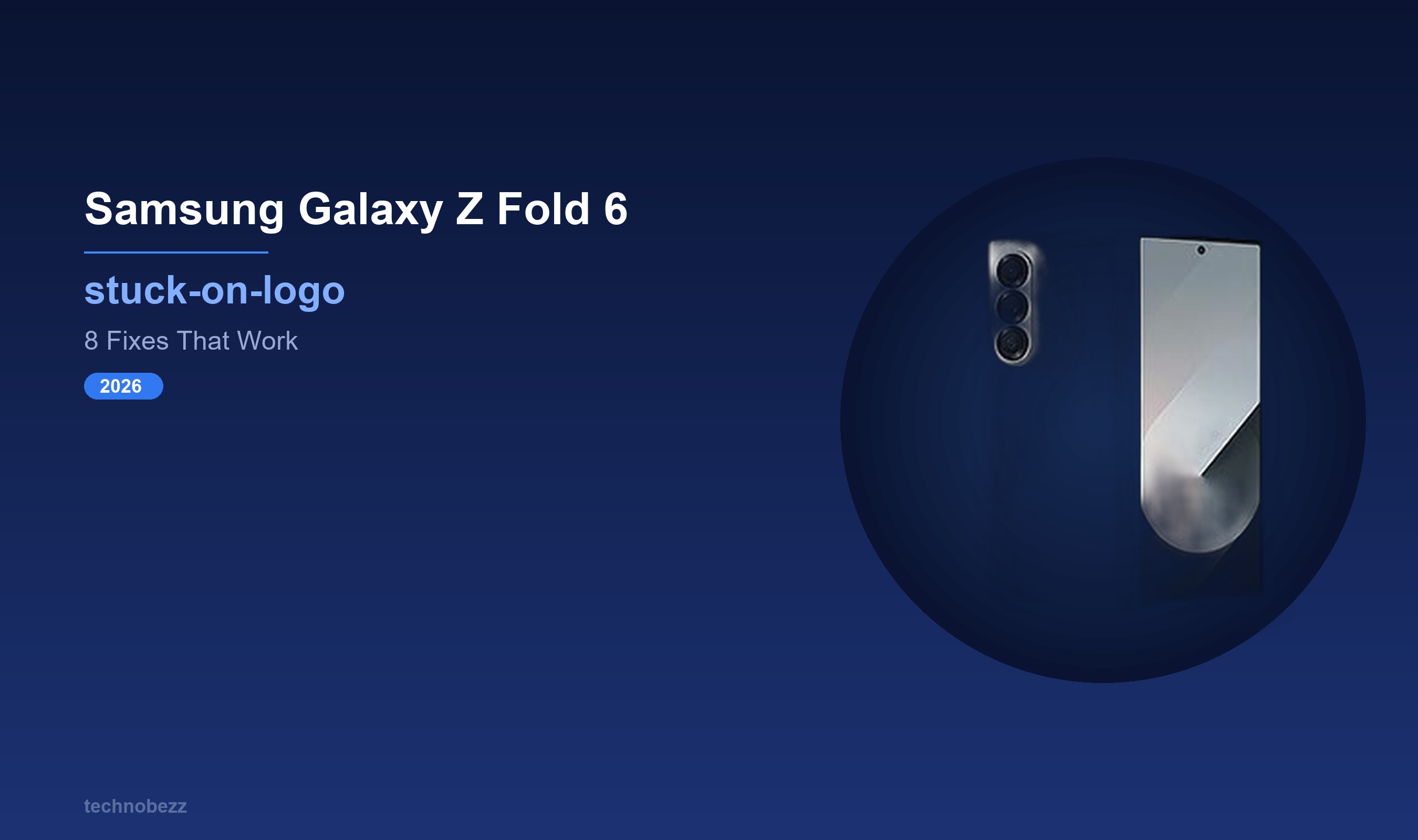 How to Fix Samsung Galaxy Z Fold 6 Stuck on Logo (2026) | Technobezz