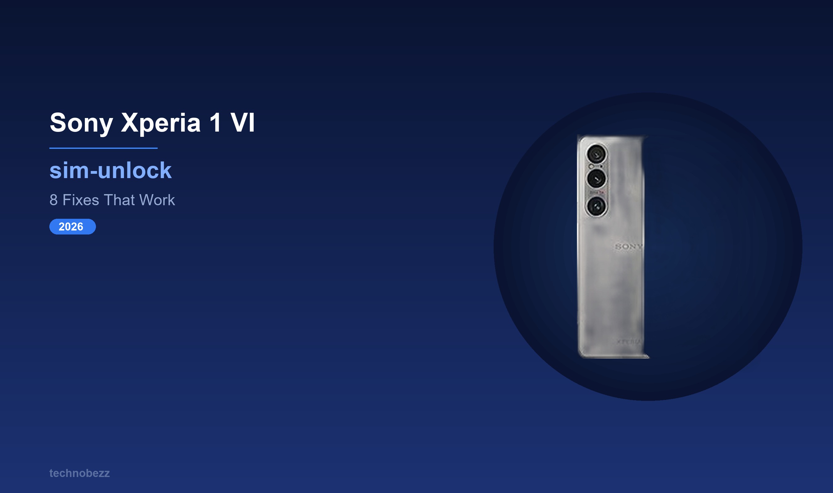 How to SIM Unlock Your Sony Xperia 1 VI (2026) | Technobezz