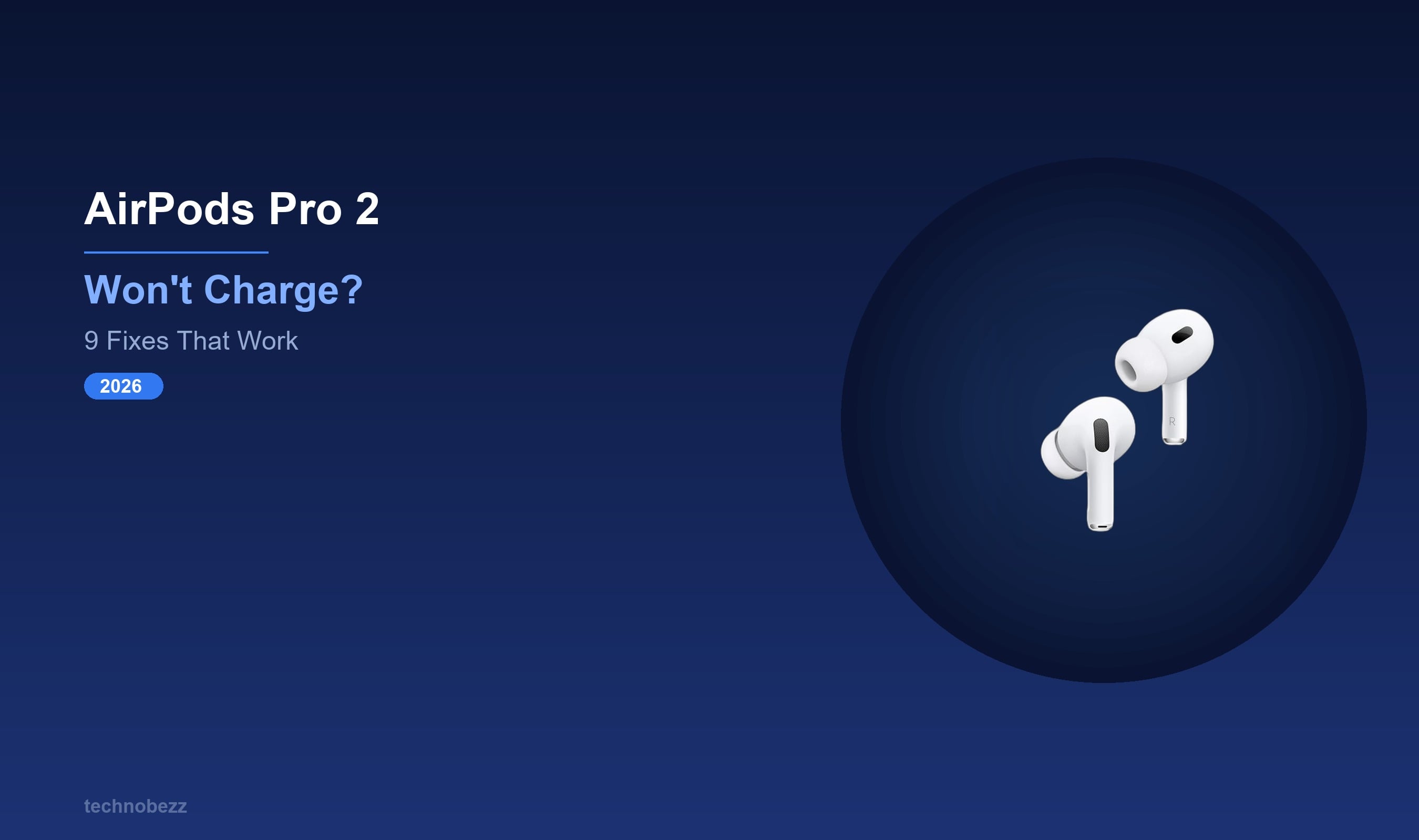 How to Fix AirPods Pro 2 Not Charging (2026) | Technobezz