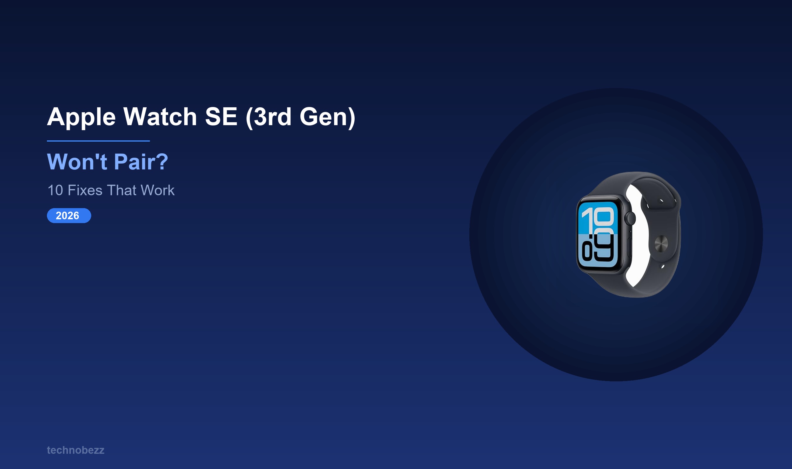 How to Fix Apple Watch SE (3rd Gen) Not Pairing (2026) | Technobezz