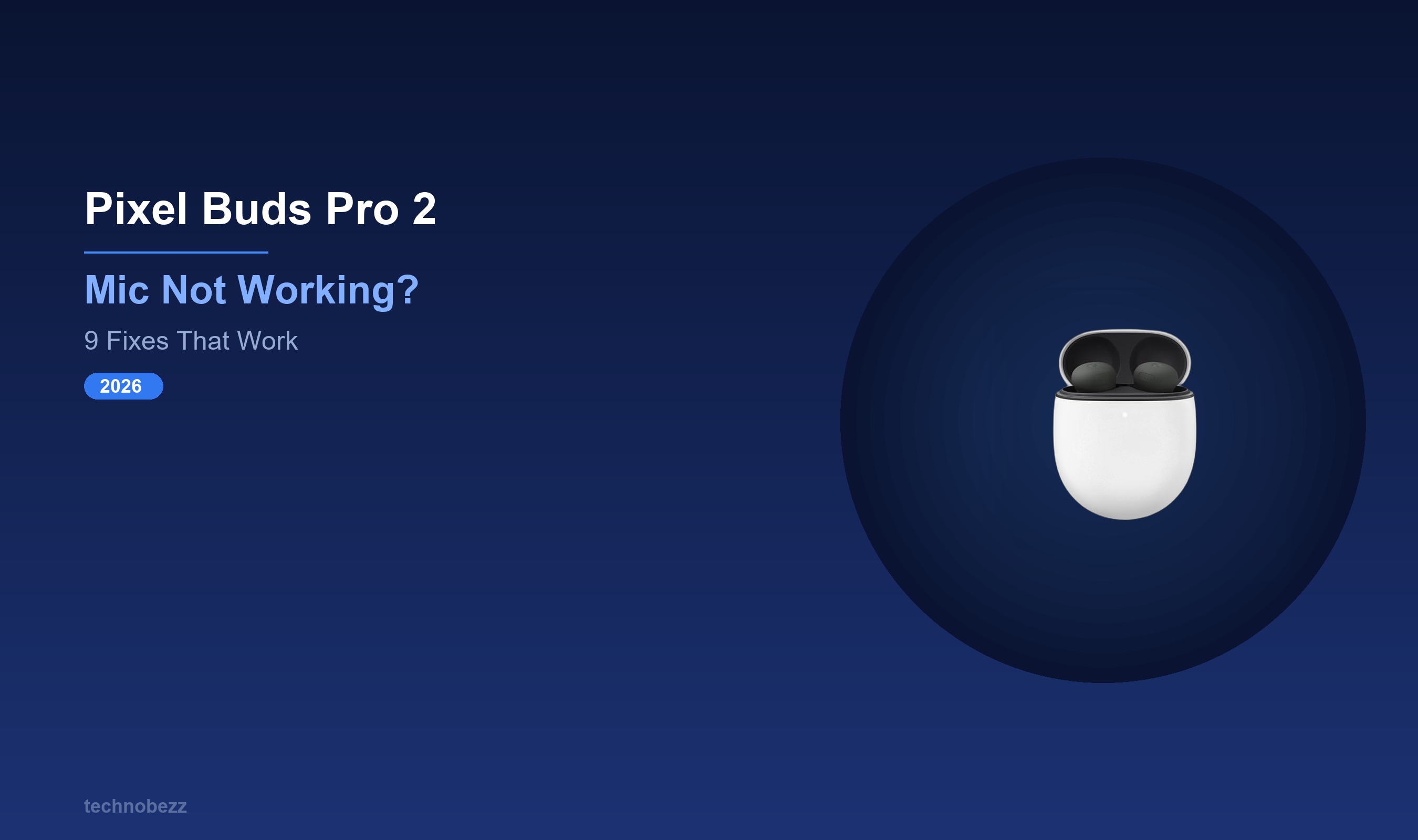 Pixel Buds Pro 2 Microphone Not Picking Up Voice? 9 Fixes | Technobezz